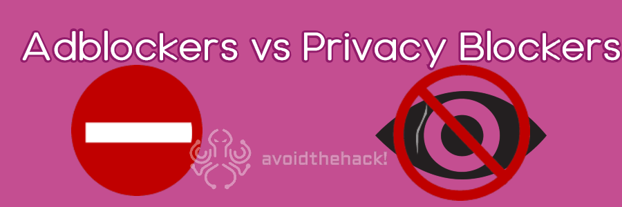 AdBlockers VS Tracker/Privacy Blockers: What's the Difference? | Avoid ...