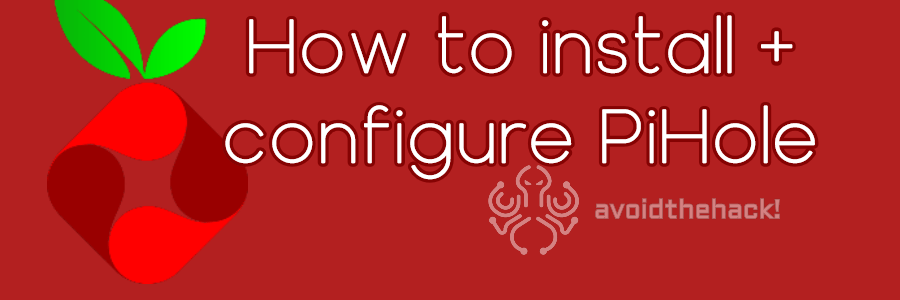 How to Install and Configure PiHole | Avoid the Hack (avoidthehack!)