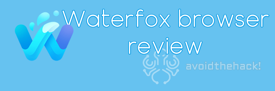 Review: Can We Trust the Waterfox Browser? | avoidthehack!