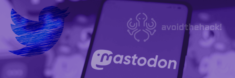 Switching From Twitter to Mastodon | Avoid the Hack (avoidthehack!)