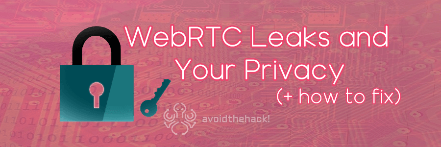 WebRTC Leaks and Your Privacy (+ how to fix them) | Avoid the Hack ...